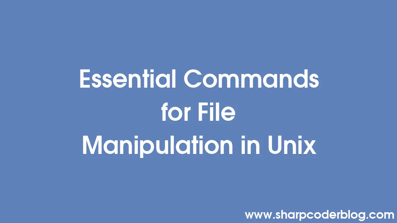 Essential Commands For File Manipulation In Unix Sharp Coder Blog