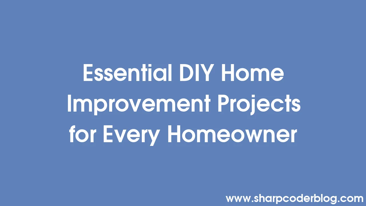 Essential DIY Home Improvement Projects for Every Homeowner | Sharp ...