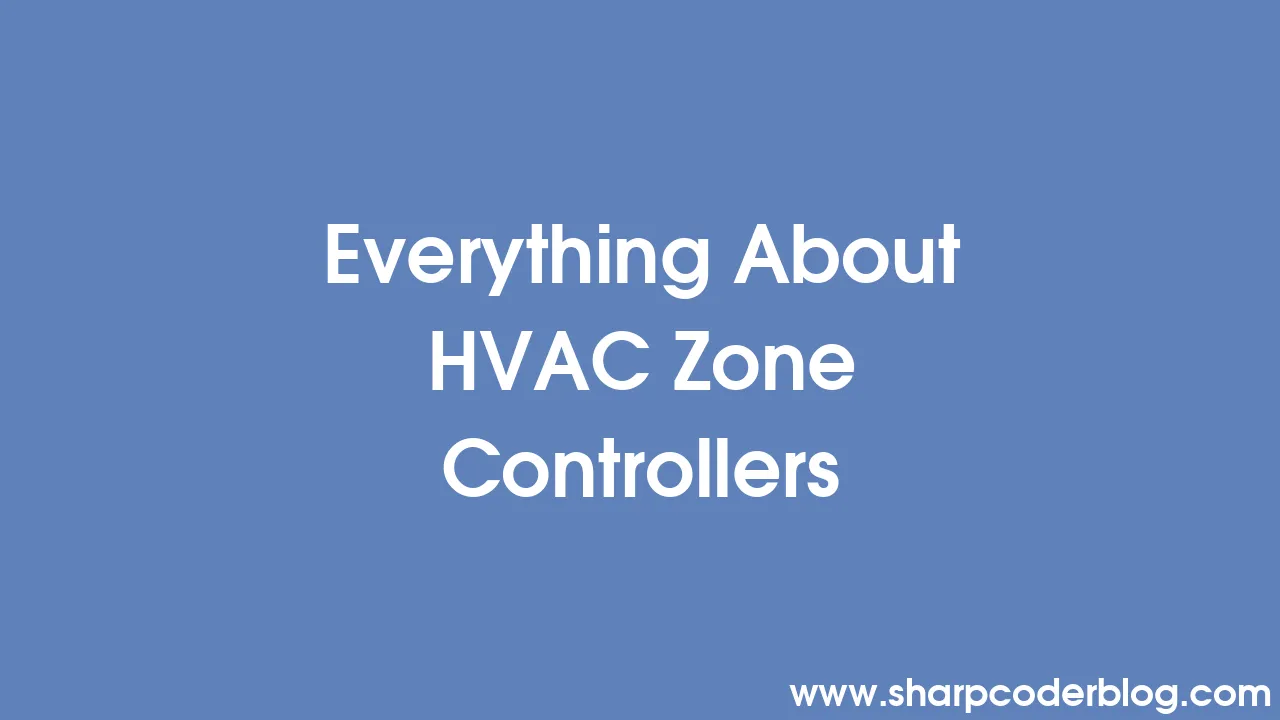 Everything About HVAC Zone Controllers | Sharp Coder Blog