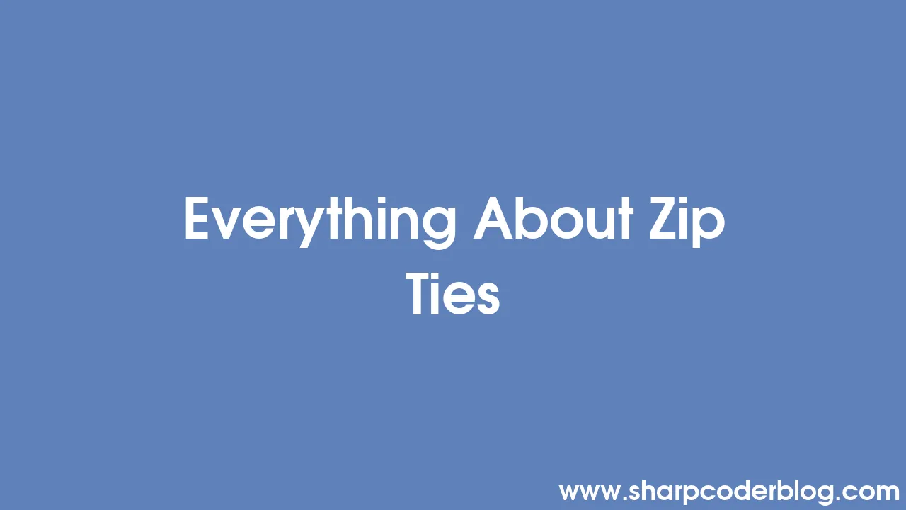 Everything About Zip Ties | Sharp Coder Blog