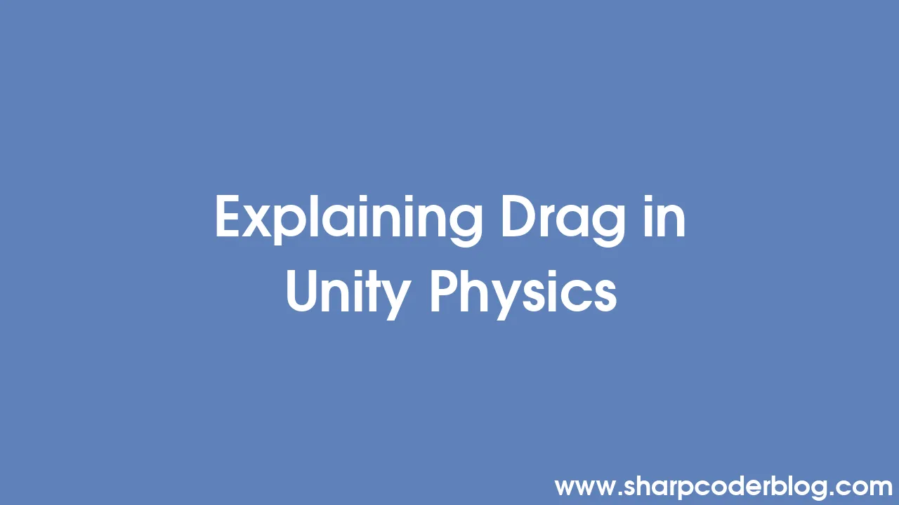 Explaining Drag In Unity Physics Sharp Coder Blog