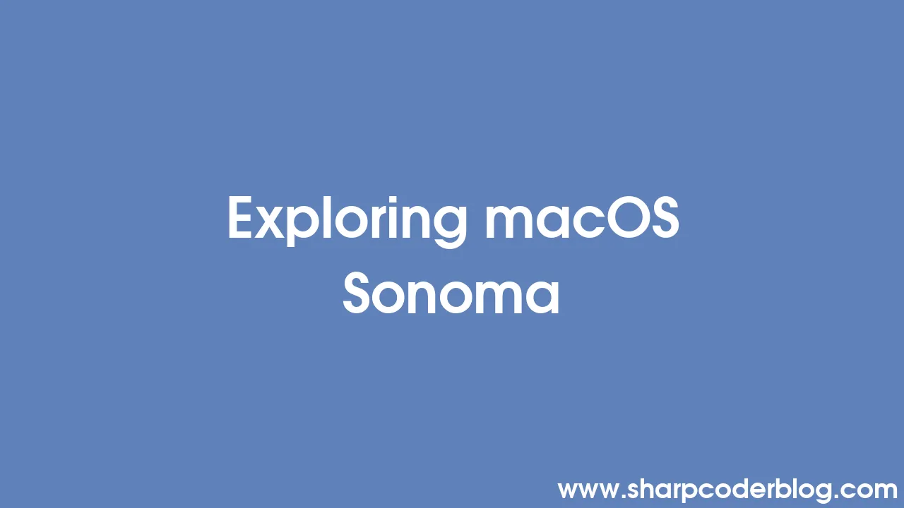 Exploring Macos Sonoma Sharp Coder Blog 7764