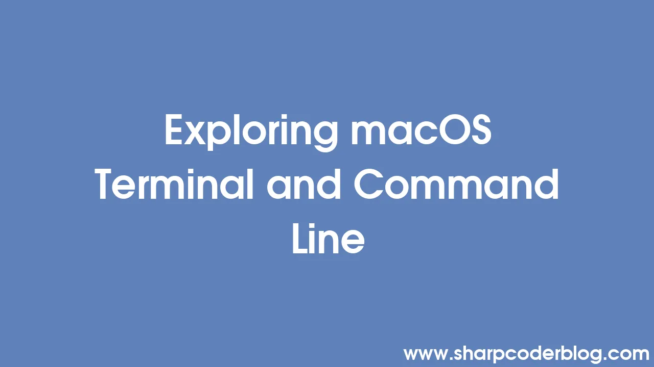 Exploring Macos Terminal And Command Line Sharp Coder Blog