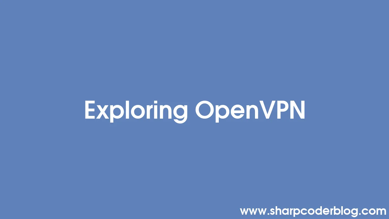 Exploring Openvpn Sharp Coder Blog