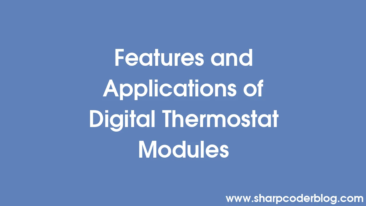 Features and Applications of Digital Thermostat Modules | Sharp Coder Blog