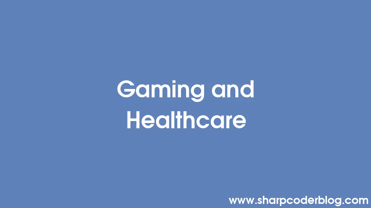 Gaming and Healthcare | Sharp Coder Blog