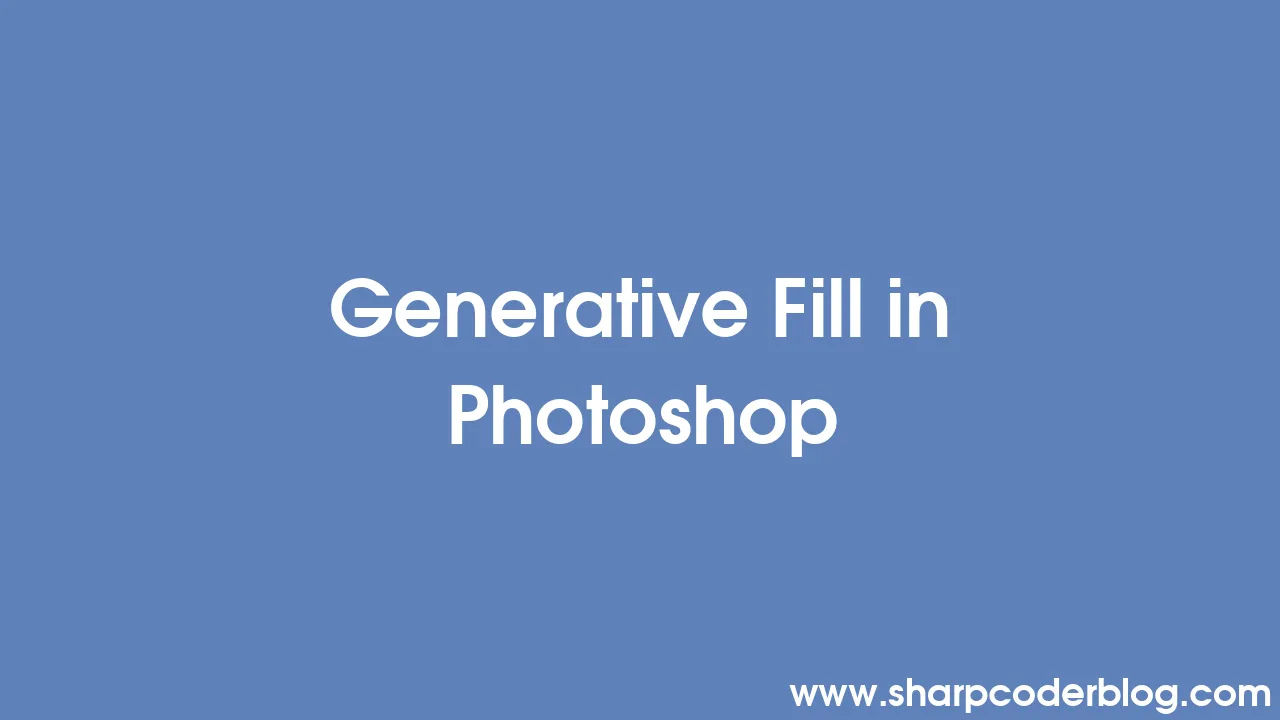 Generative Fill in Photoshop | Sharp Coder Blog