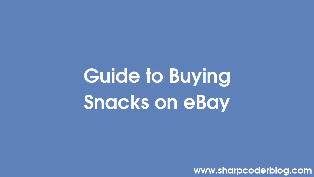 Guide to Buying Snacks on eBay | Sharp Coder Blog