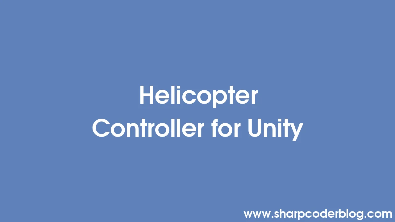 Helicopter Controller For Unity Sharp Coder Blog
