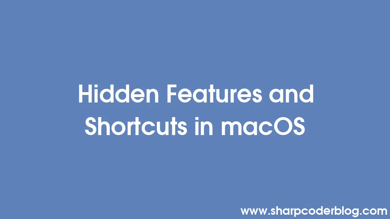 Hidden Features And Shortcuts In Macos Sharp Coder Blog 9183