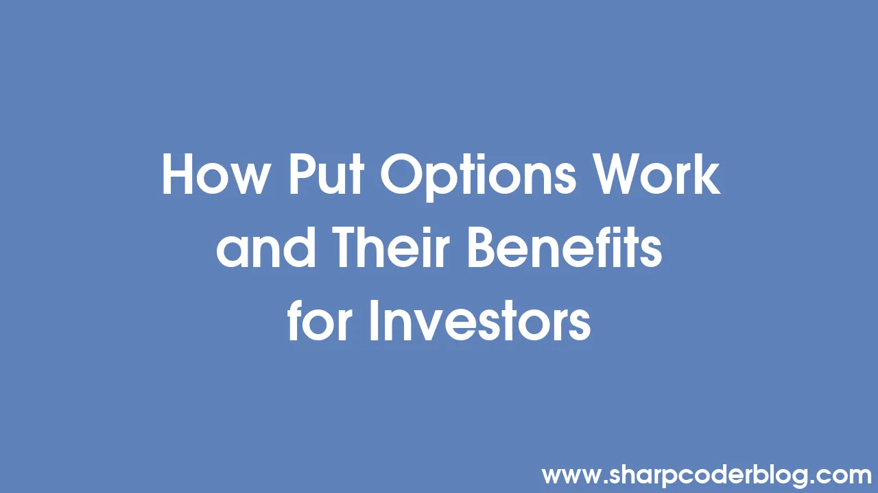 How Put Options Work and Their Benefits for Investors | Sharp Coder Blog
