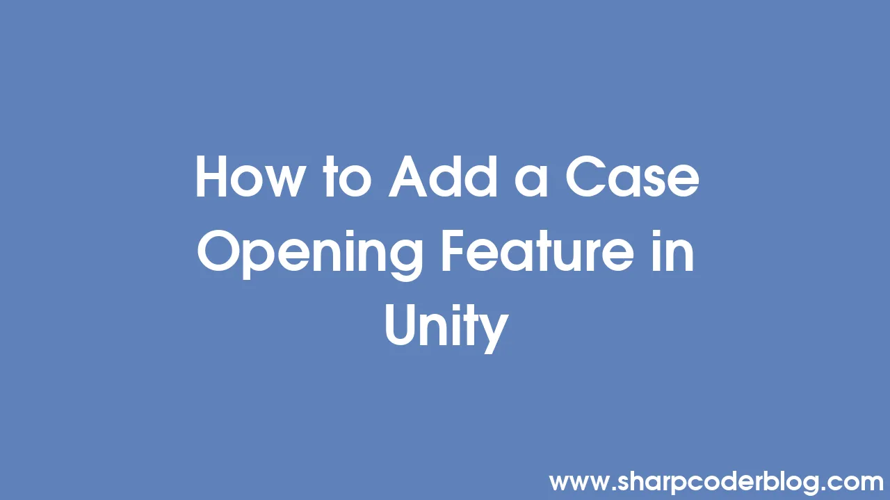 How to Add a Case Opening Feature in Unity | Sharp Coder Blog
