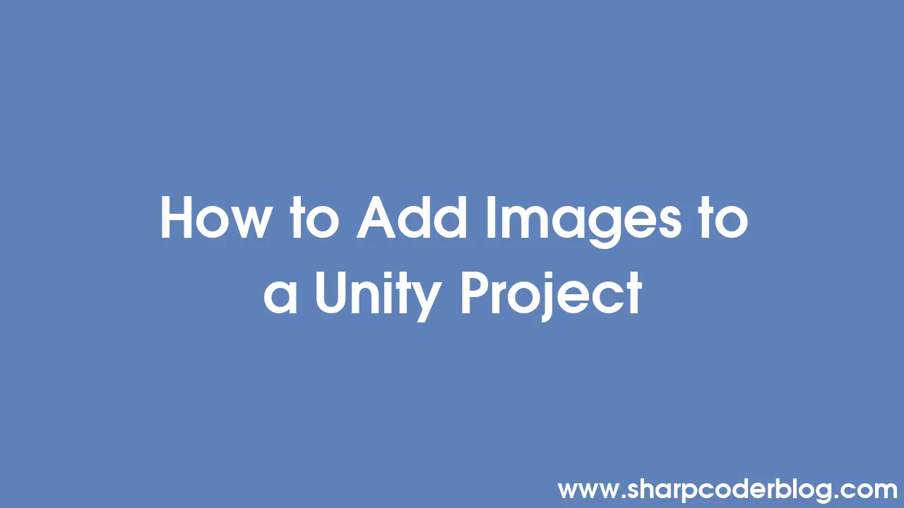 How to Add Images to a Unity Project | Sharp Coder Blog