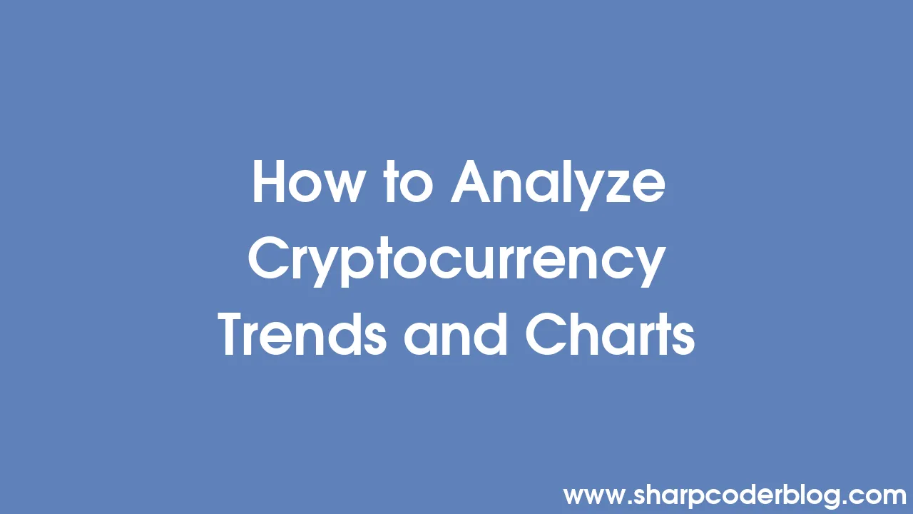 How to Analyze Cryptocurrency Trends and Charts | Sharp Coder Blog