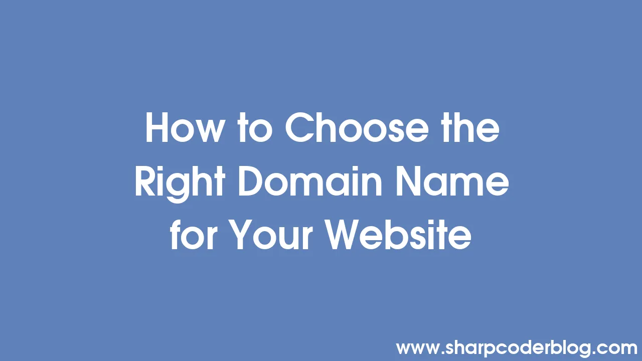 How to Choose the Right Domain Name for Your Website | Sharp Coder Blog