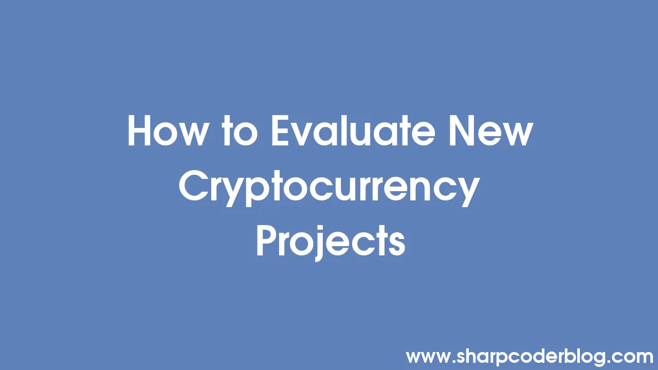 How to Evaluate New Cryptocurrency Projects | Sharp Coder Blog
