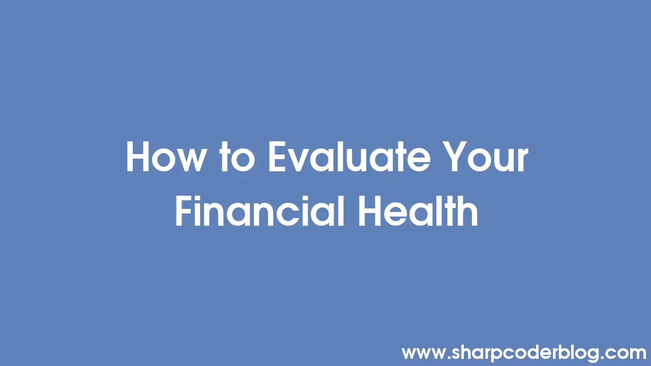 How to Evaluate Your Financial Health | Sharp Coder Blog