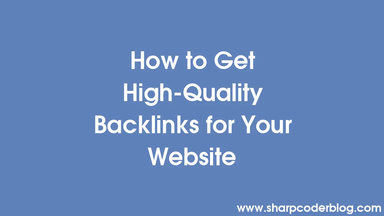 How to Get High-Quality Backlinks for Your Website | Sharp Coder Blog
