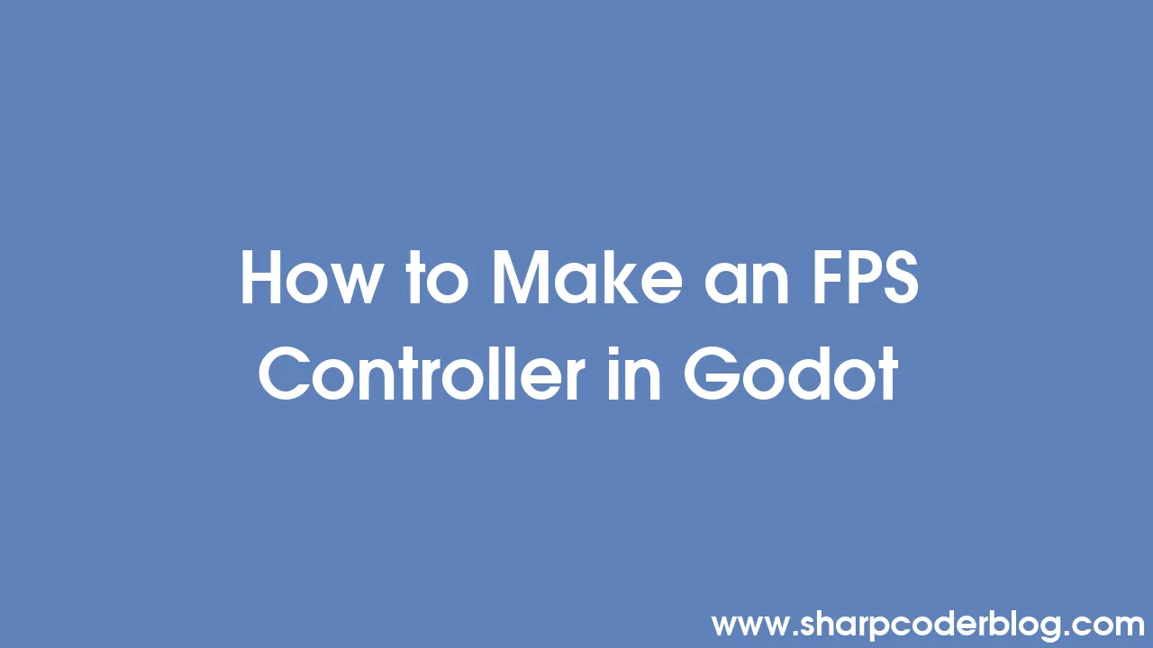 How To Make An Fps Controller In Godot Sharp Coder Blog