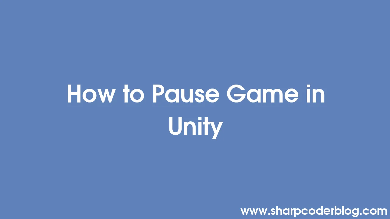 How To Pause Game In Unity Sharp Coder Blog