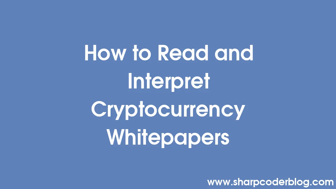 How To Read And Interpret Cryptocurrency Whitepapers Sharp Coder Blog