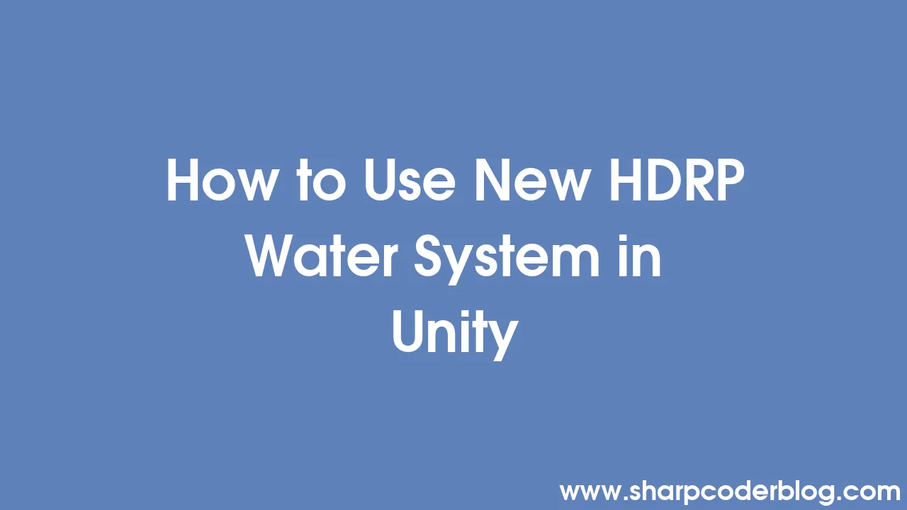 How To Use New Hdrp Water System In Unity Sharp Coder Blog