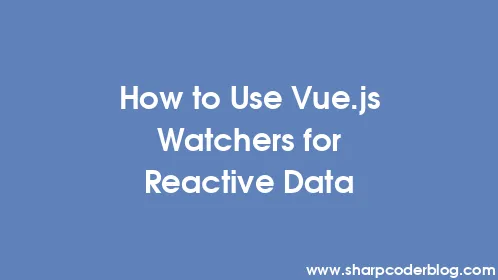 How to Use Vue.js Watchers for Reactive Data - Thumbnail