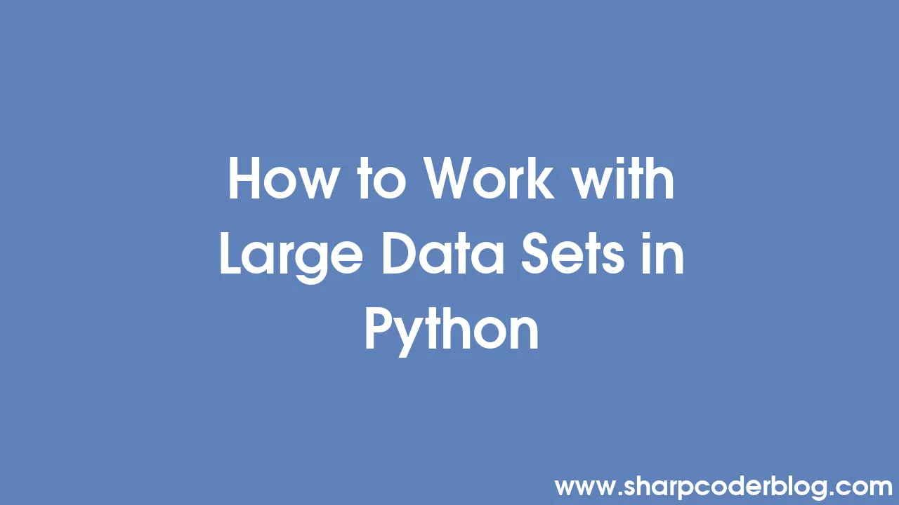 How to Work with Large Data Sets in Python | Sharp Coder Blog