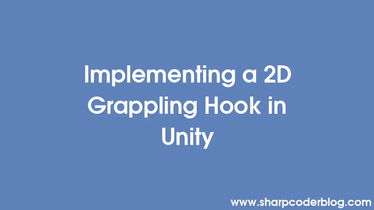 Implementing A 2d Grappling Hook In Unity Sharp Coder Blog 9413