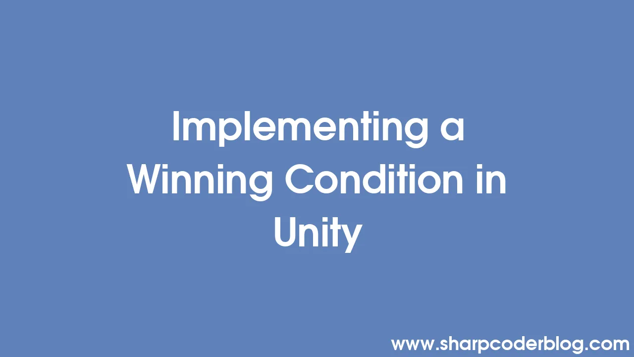 Implementing a Winning Condition in Unity | Sharp Coder Blog