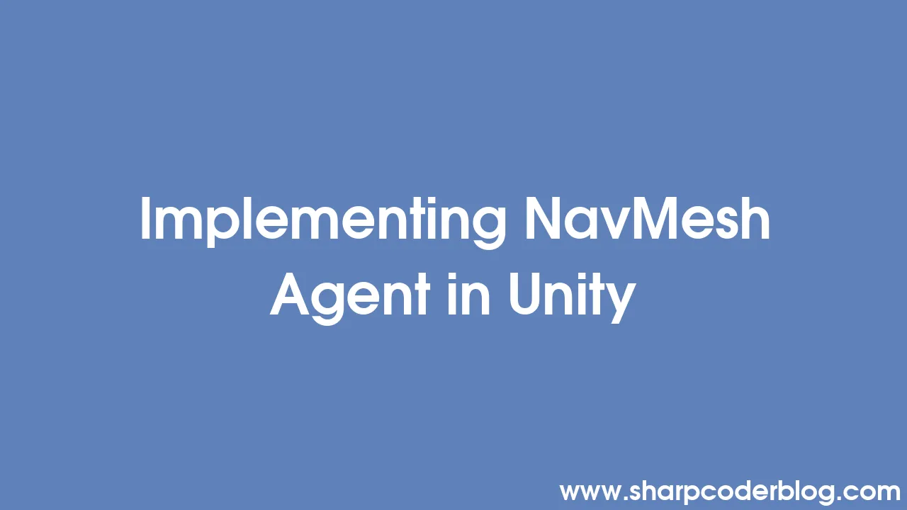 Implementing Navmesh Agent In Unity Sharp Coder Blog 4786