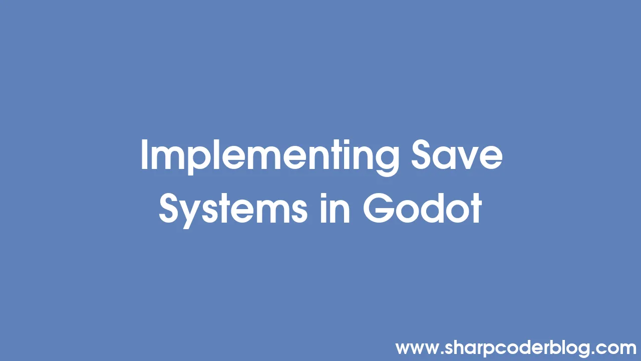 Implementing Save Systems In Godot Sharp Coder Blog