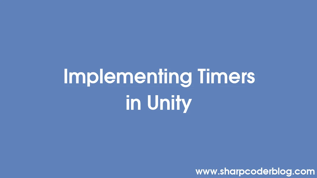Implementing Timers In Unity Sharp Coder Blog 5746