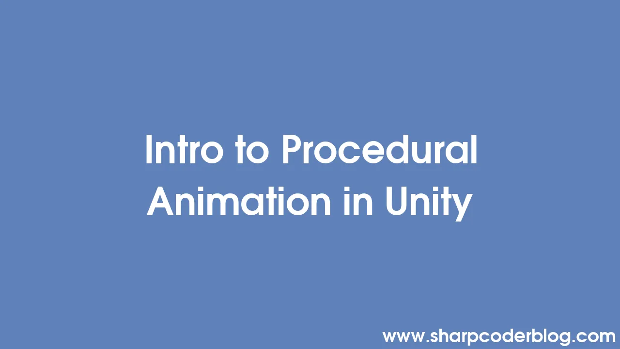 Intro To Procedural Animation In Unity Sharp Coder Blog