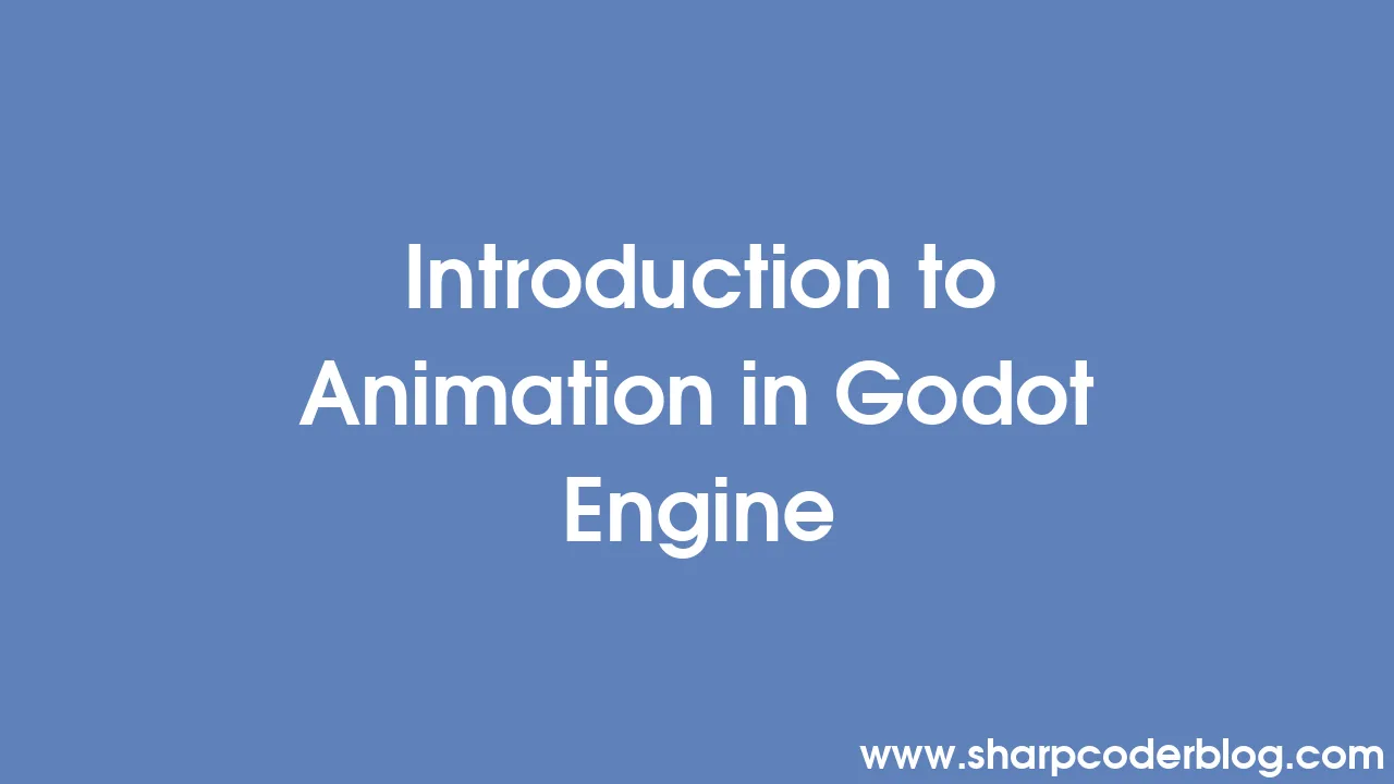 Introduction To Animation In Godot Engine Sharp Coder Blog