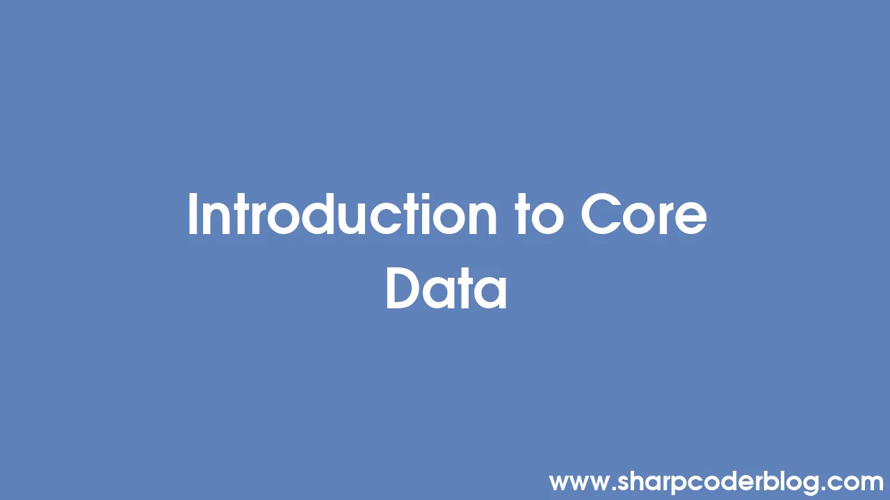 Introduction To Core Data Sharp Coder Blog