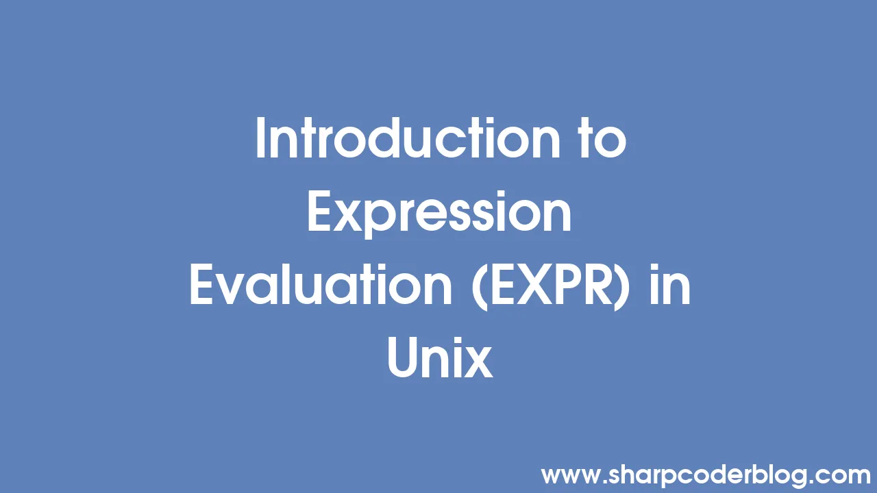Introduction To Expression Evaluation Expr In Unix Sharp Coder Blog 2181