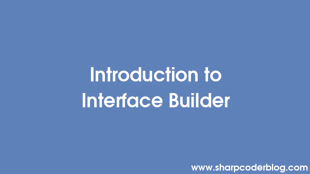 Introduction To Interface Builder Sharp Coder Blog