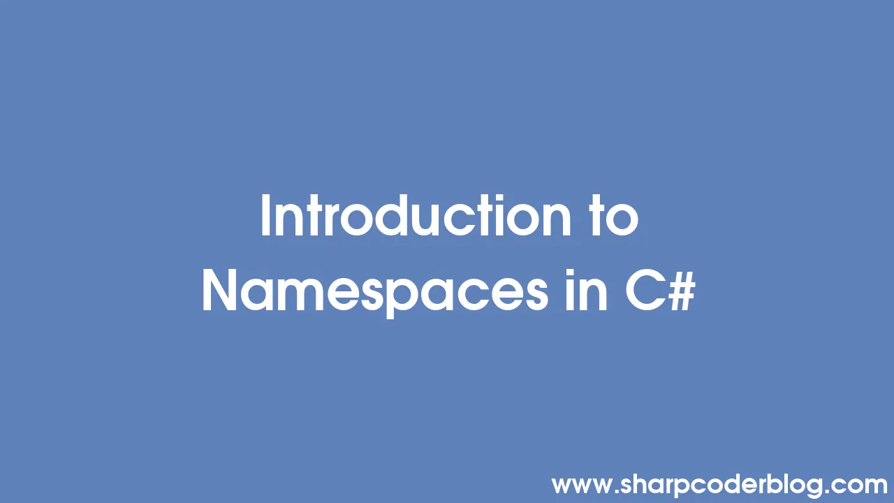 Introduction To Namespaces In C Sharp Coder Blog 3446