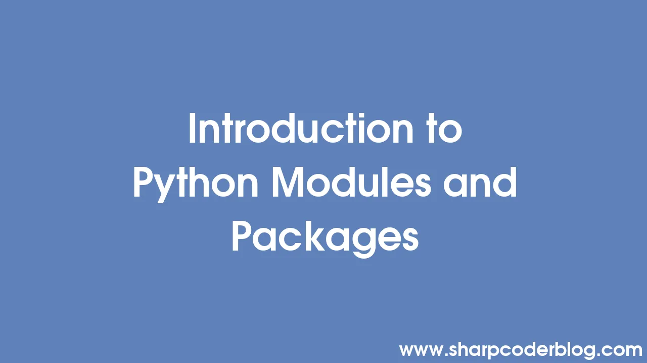 Introduction to Python Modules and Packages | Sharp Coder Blog