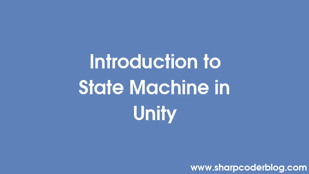 Introduction To State Machine In Unity Sharp Coder Blog
