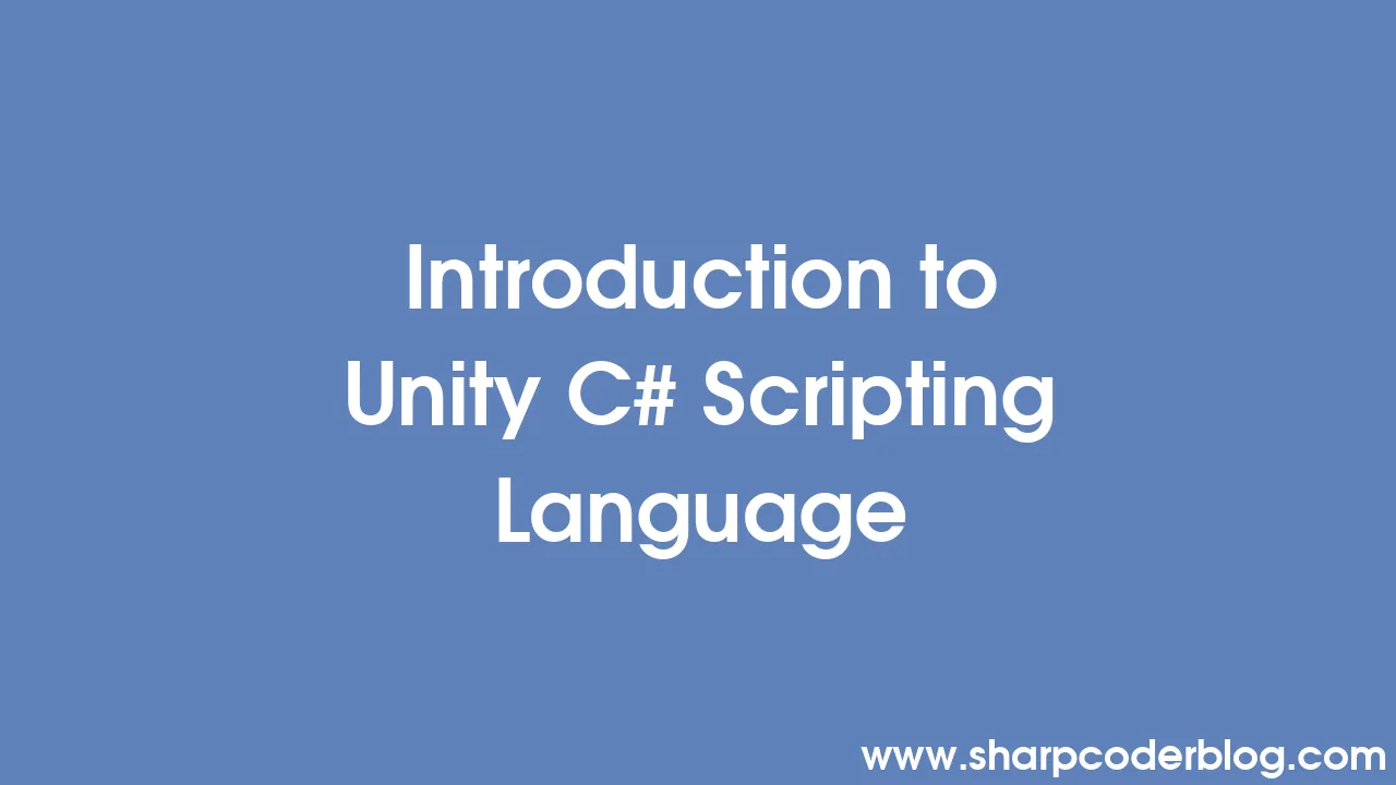 Introduction To Unity C Scripting Language Sharp Coder Blog 7355