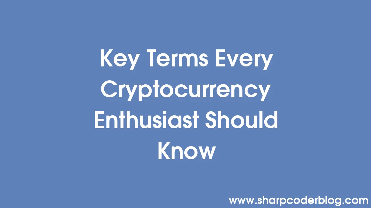 Key Terms Every Cryptocurrency Enthusiast Should Know | Sharp Coder Blog