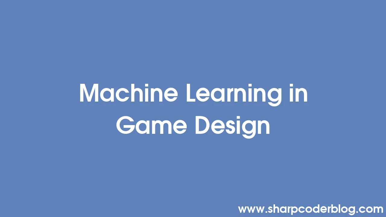 Machine Learning in Game Design | Sharp Coder Blog