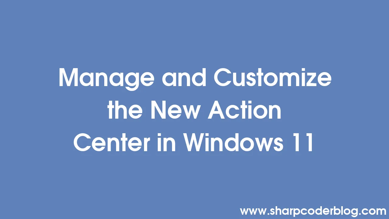 Manage and Customize the New Action Center in Windows 11 | Sharp Coder Blog Manage and Customize the New Action Center in Windows 11 | Sharp Coder Blog