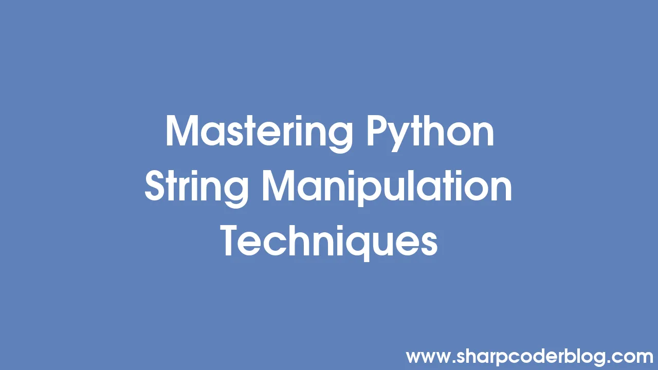 Mastering Python String Manipulation Techniques | Sharp Coder Blog