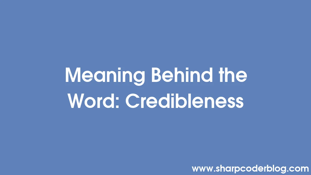 Meaning Behind The Word Credibleness Sharp Coder Blog