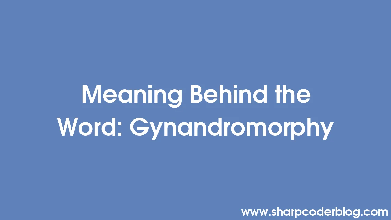 Meaning Behind the Word: Gynandromorphy | Sharp Coder Blog