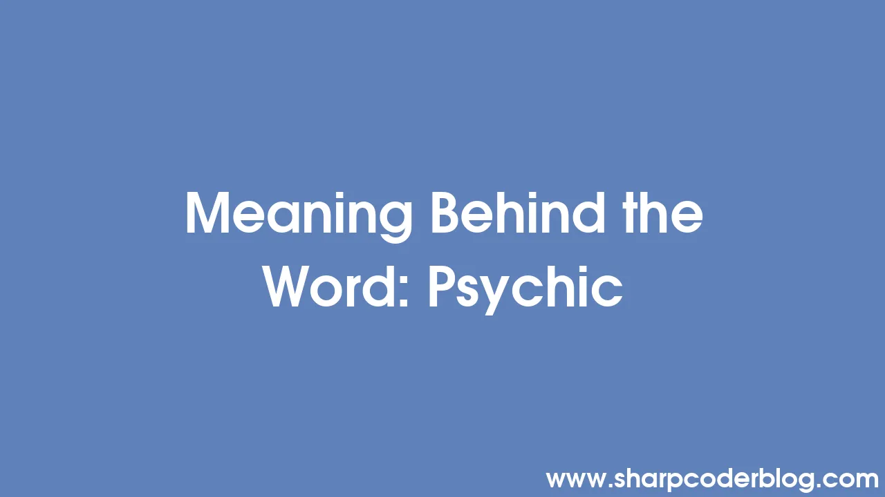 Meaning Behind the Word: Psychic | Sharp Coder Blog