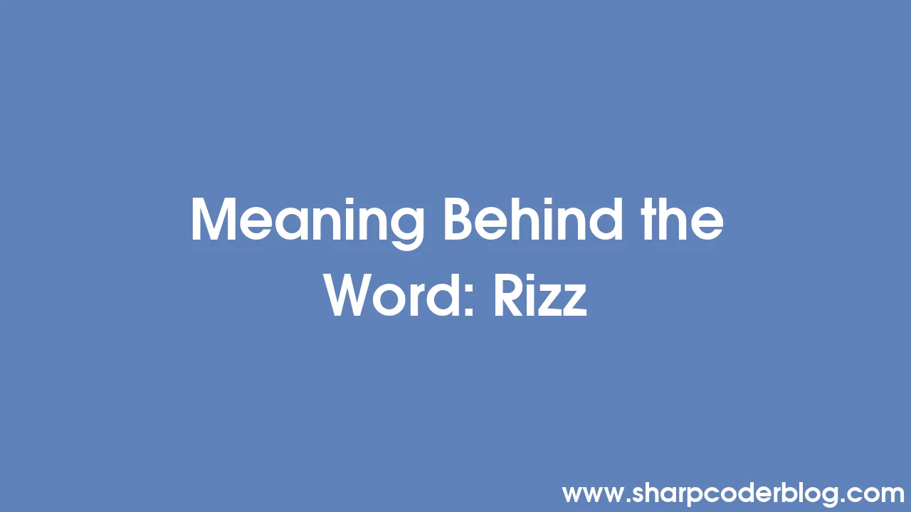Meaning Behind the Word: Rizz | Sharp Coder Blog